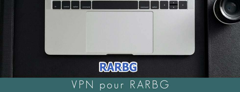 Meilleurs VPN pour RARBG - Quels VPN choisir pour RARBG